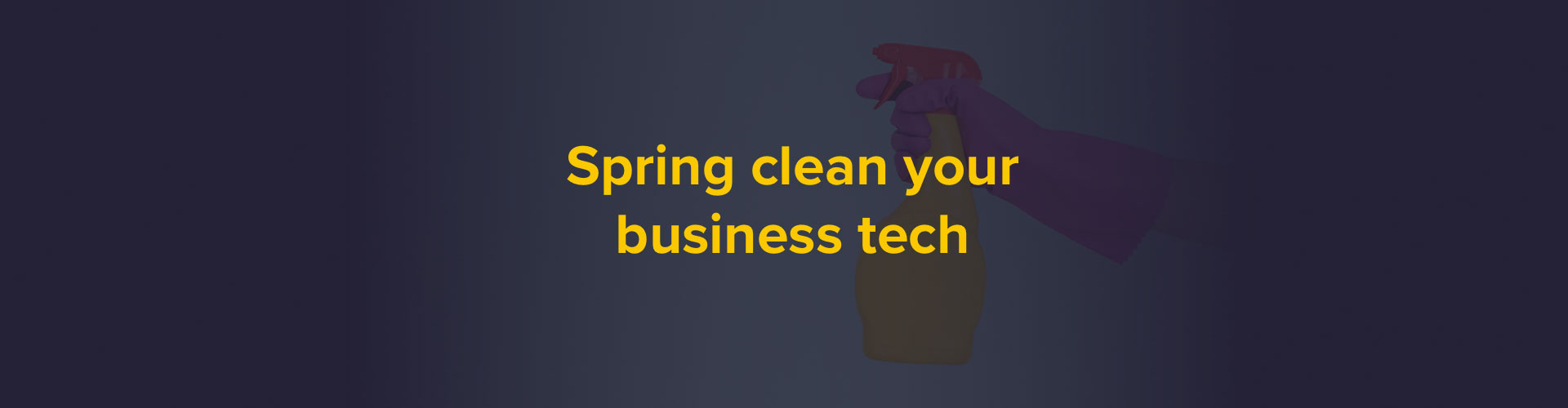Spring clean your business tech